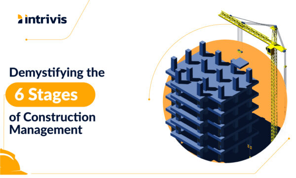 Demystifying the 6 Stages of Construction Management - Intrivis, Inc.